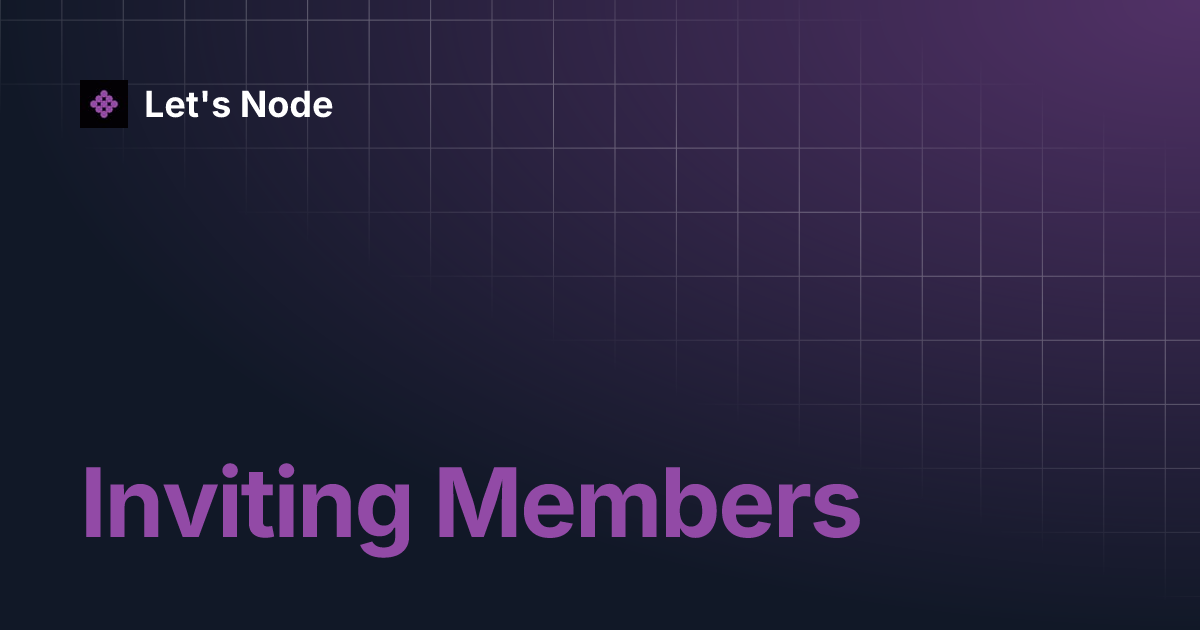 Inviting Members | Let's Node